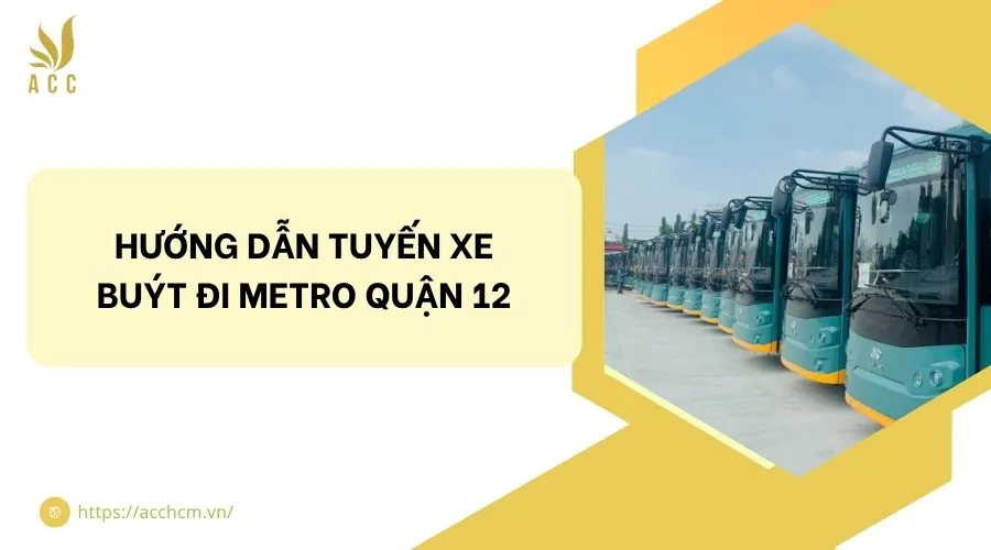 Hướng dẫn tuyến xe buýt đi metro quận 12
